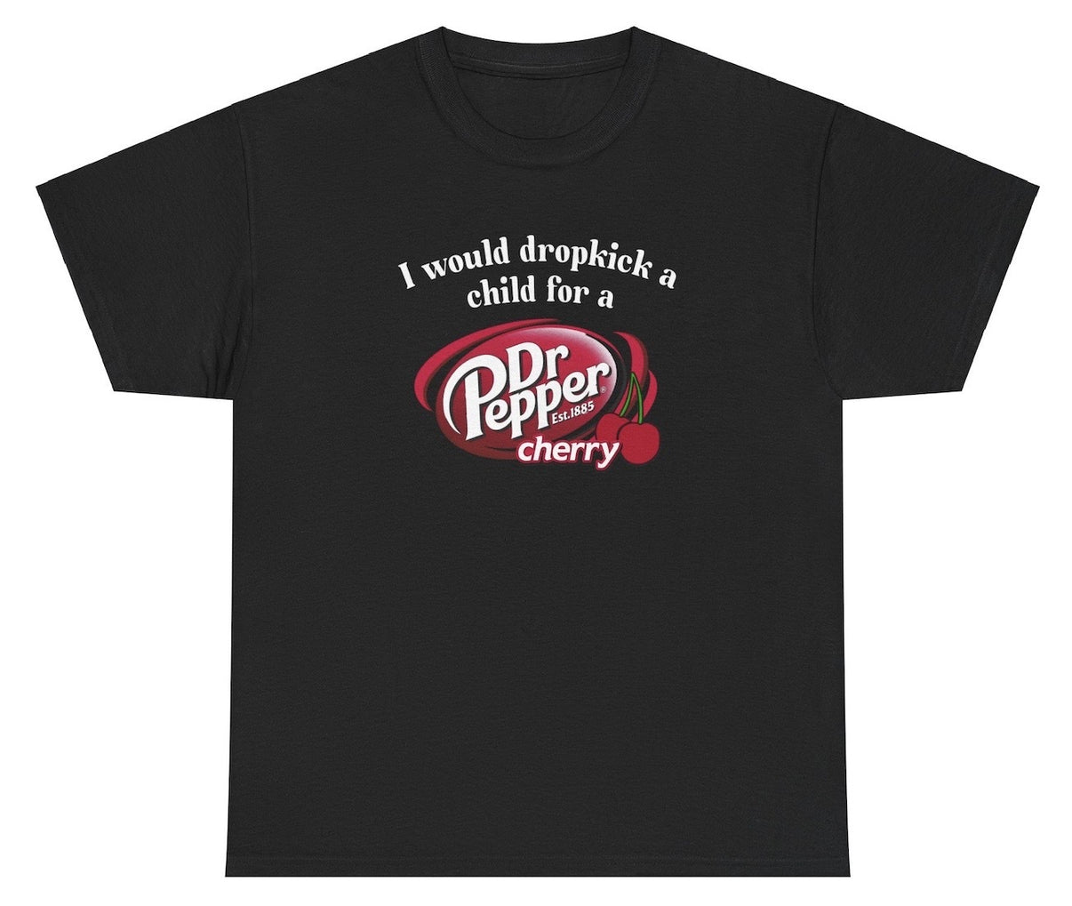 I Would Dropkick A Child For A Dr. Pepper Cherry Tee for Soda Lovers ...
