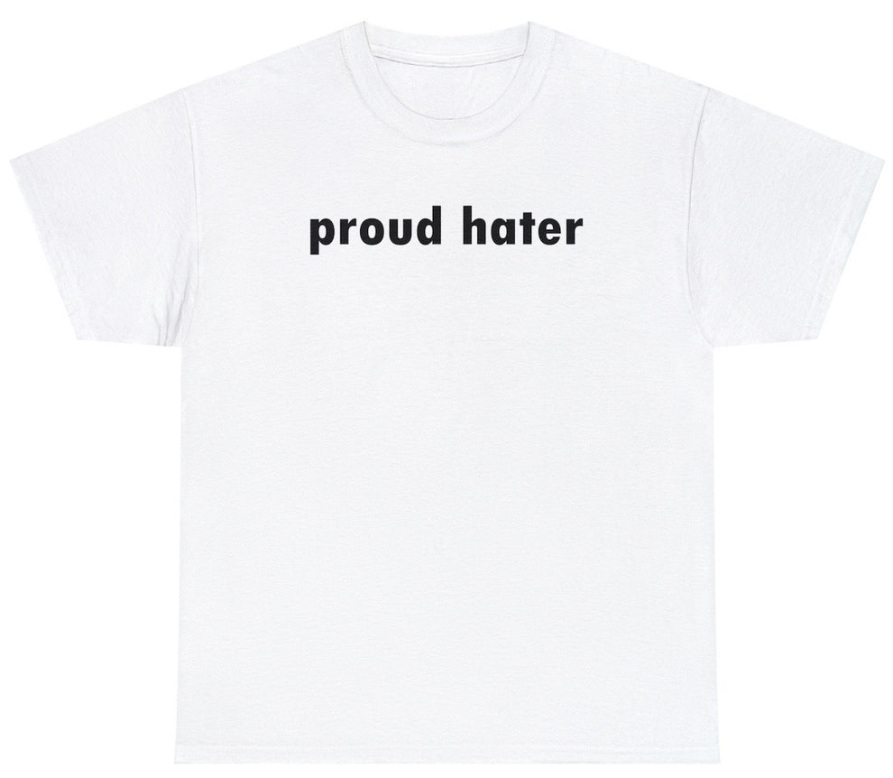 Proud Hater Tee for Fans of Sarcastic Humor and Bold Statement Designs ...