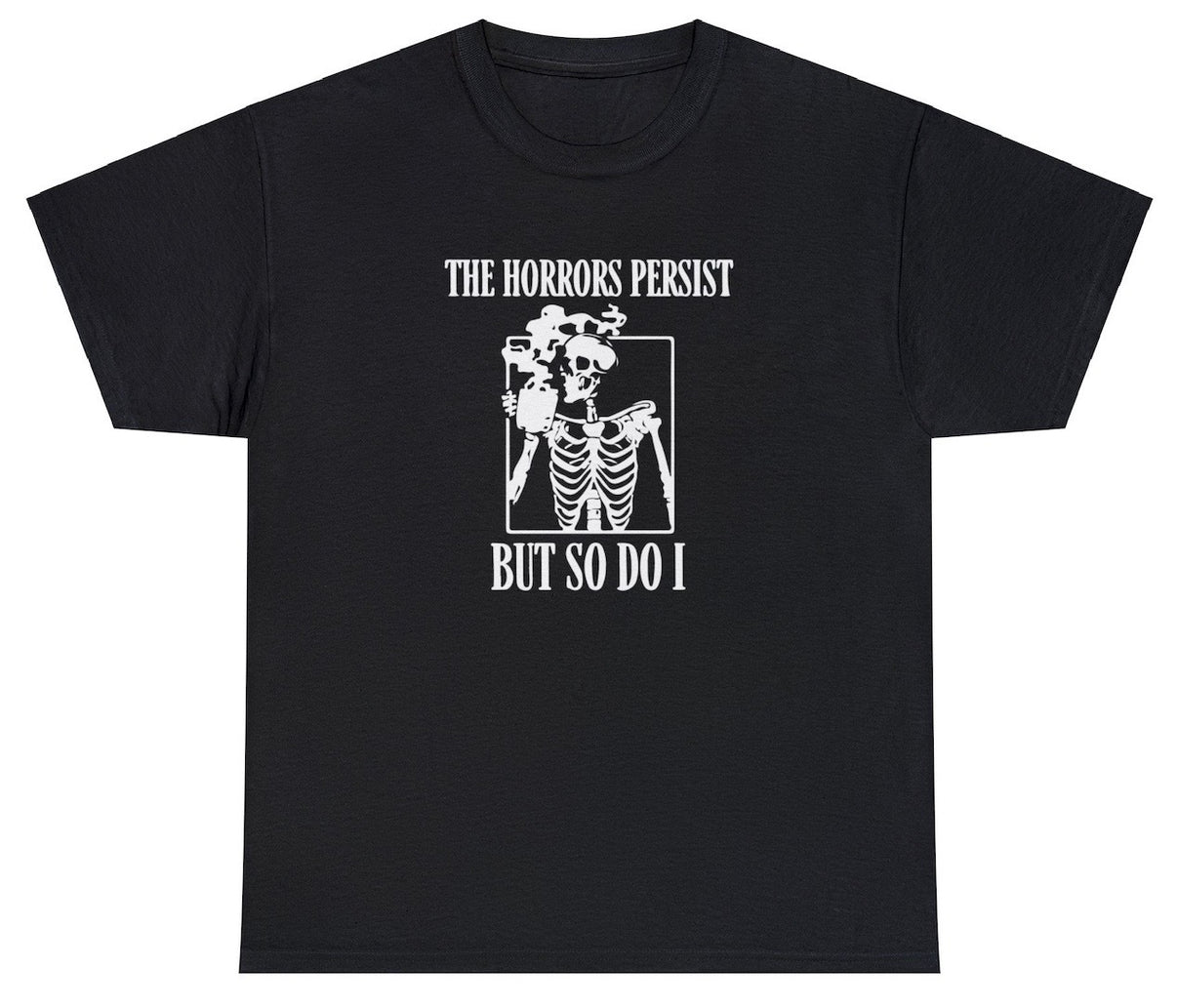 The Horror Persists But So Do I T Shirt for Fans of Dark Humor and ...