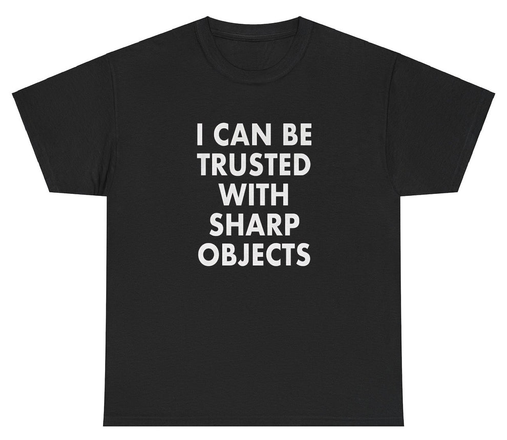 I Can Be Trusted With Sharp Objects T Shirt Funny Graphic Tee Gag Gift ...
